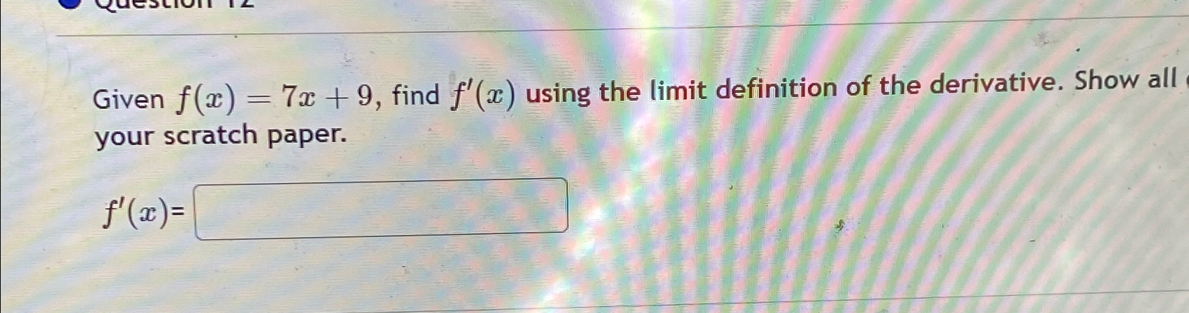 Solved Given f(x)=7x+9, ﻿find f'(x) ﻿using the limit | Chegg.com