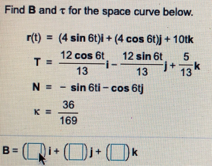 Solved Find B and t for the space curve below. r(t) = (4 sin | Chegg.com