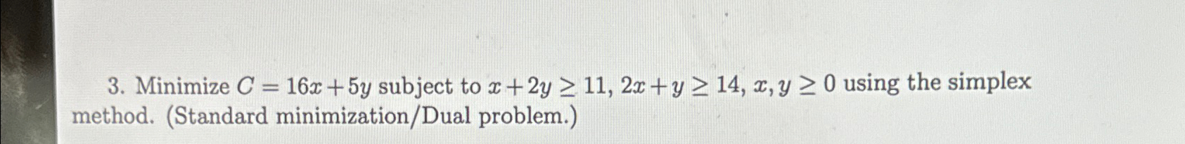 Solved Minimize C=16x+5y ﻿subject to x+2y≥11,2x+y≥14,x,y≥0 | Chegg.com
