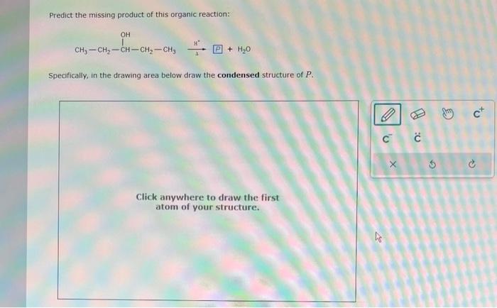Solved Predict the missing product of this organic reaction: | Chegg.com