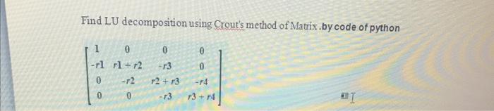 Solved Find LU decomposition using Crout's method of | Chegg.com