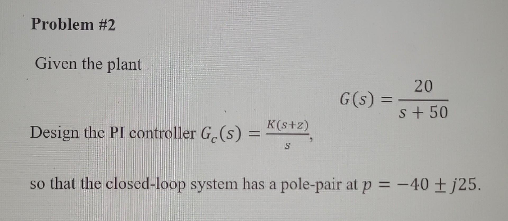Solved Given the plant G(s)=s+5020 Design the PI controller | Chegg.com