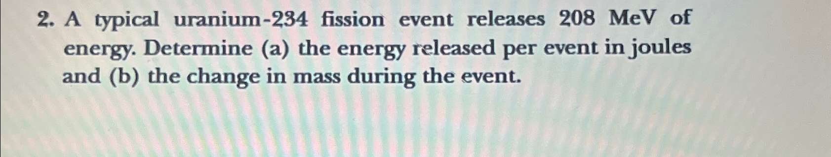 Solved A typical uranium-234 ﻿fission event releases 208MeV | Chegg.com