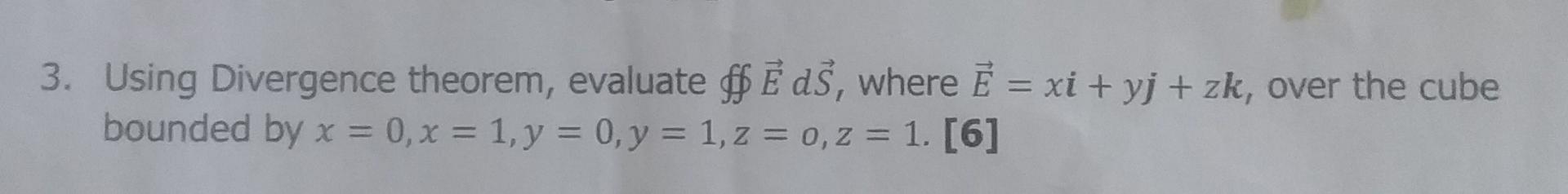Solved 3. Using Divergence theorem, evaluate f Eds, where E | Chegg.com