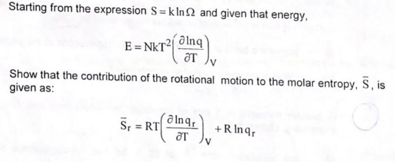 Solved Starting from the expression S=klnΩ and given that | Chegg.com