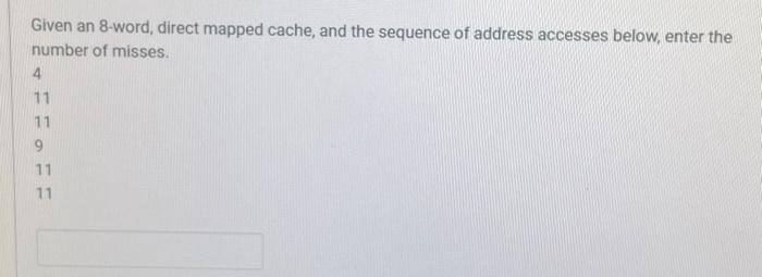 Solved Given an 8-word, direct mapped cache, and the | Chegg.com