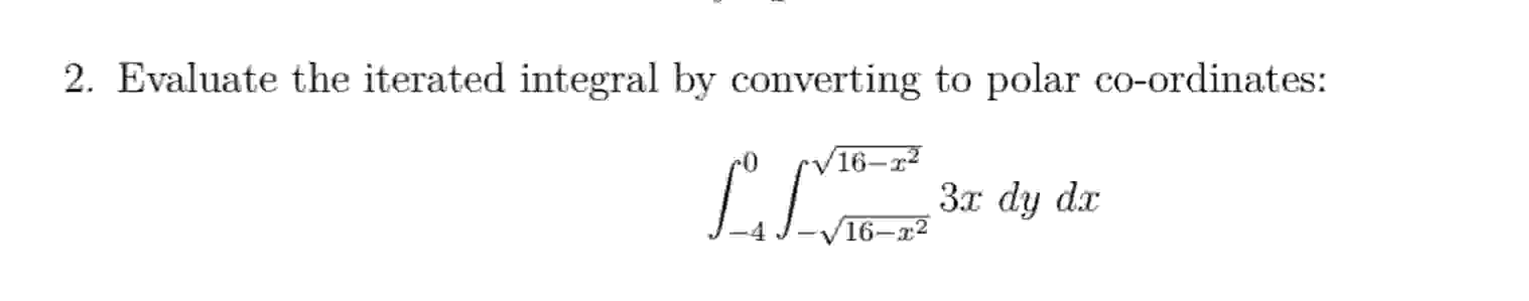 Solved Evaluate the iterated integral by converting to polar | Chegg.com