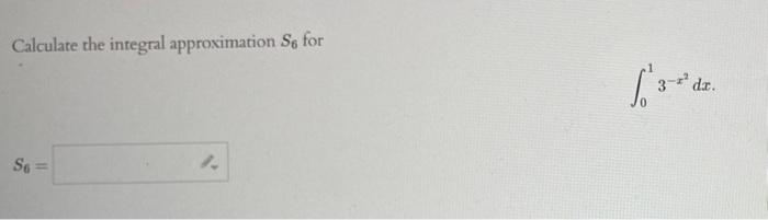 Solved Calculate the integral approximation S6 for ∫013−x2dx | Chegg.com