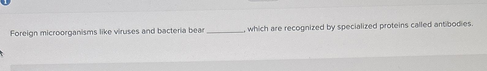 Foreign microorganisms like viruses and bacteria bear | Chegg.com