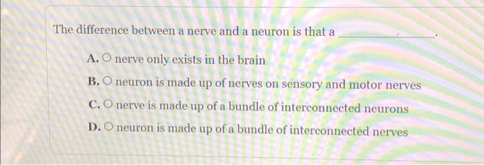 Solved The difference between a nerve and a neuron is that a | Chegg.com