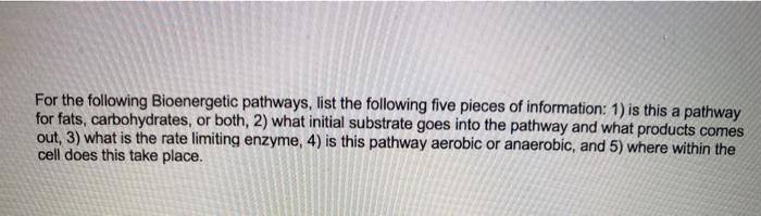Solved For the following Bioenergetic pathways, list the | Chegg.com