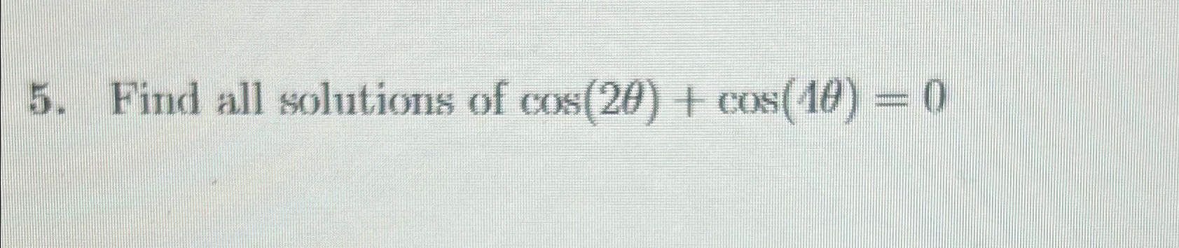 Solved Find all solutions of cos(2θ)+cos(4θ)=0 | Chegg.com