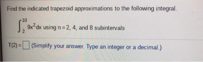 Solved Find the indicated trapezoid approximations to the | Chegg.com