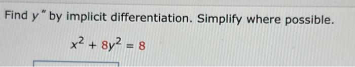 Solved Find y" by implicit differentiation. Simplify where | Chegg.com