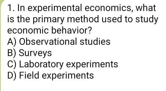Solved In experimental economics, what is the primary method | Chegg.com