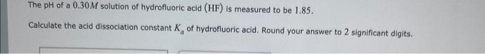 Solved The pH of a 0.30M solution of hydrofluoric acid (HF) | Chegg.com
