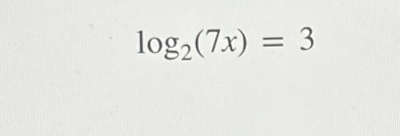 Solved log2(7x)=3 | Chegg.com