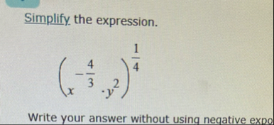 Solved Simplify the expression.(x-43*y2)14Write your answer | Chegg.com
