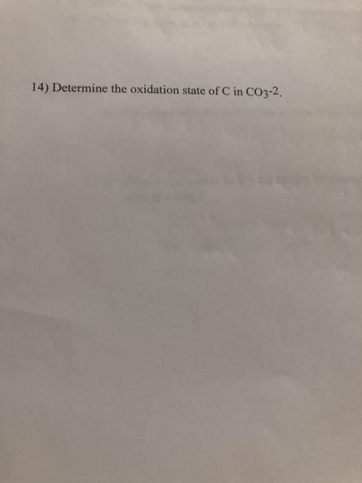 Solved 14) Determine the oxidation state of C in CO3-2. | Chegg.com