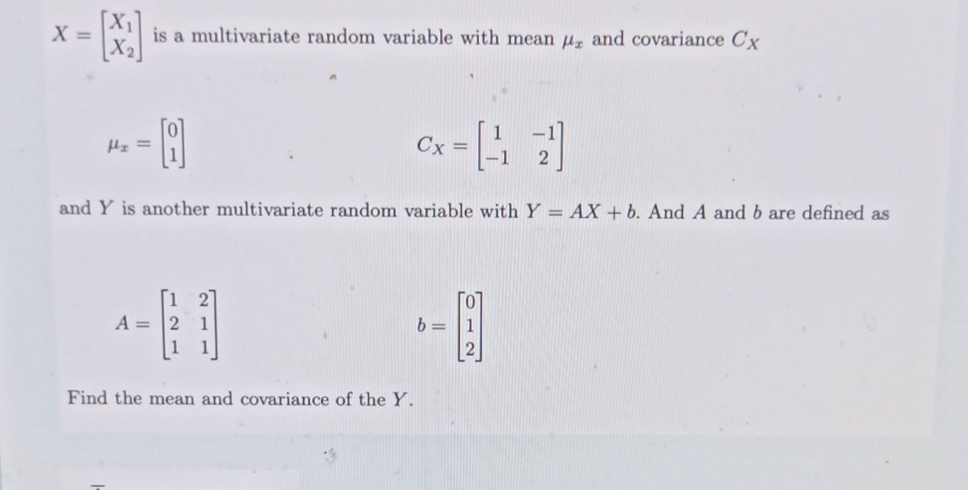 Solved X=[X1X2] is a multivariate random variable with mean | Chegg.com