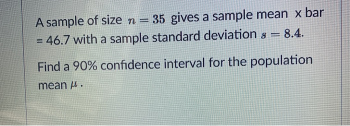 Solved A sample of size n= 35 gives a sample mean x bar = | Chegg.com
