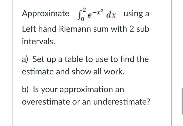 Solved 2 Approximate se-** dx using a 72 Left hand Riemann | Chegg.com