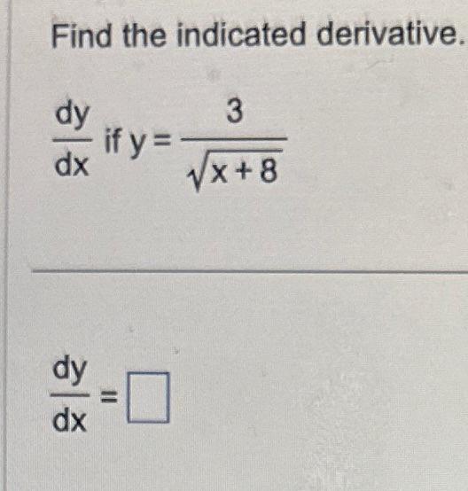 Solved Find the indicated derivative. dxdy if y=x+83 dxdy= | Chegg.com