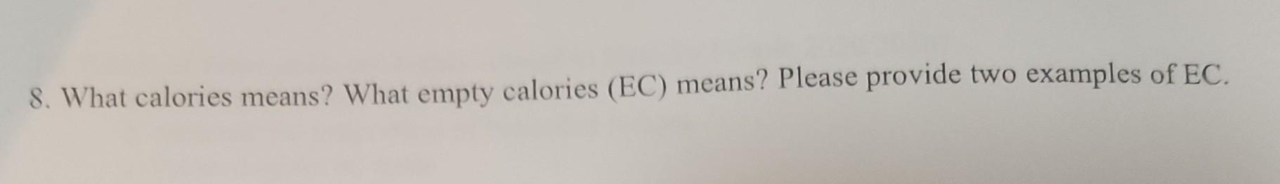 Solved 8. What calories means? What empty calories (EC) | Chegg.com