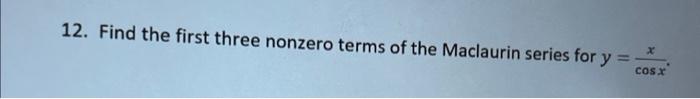 Solved 12. Find the first three nonzero terms of the | Chegg.com