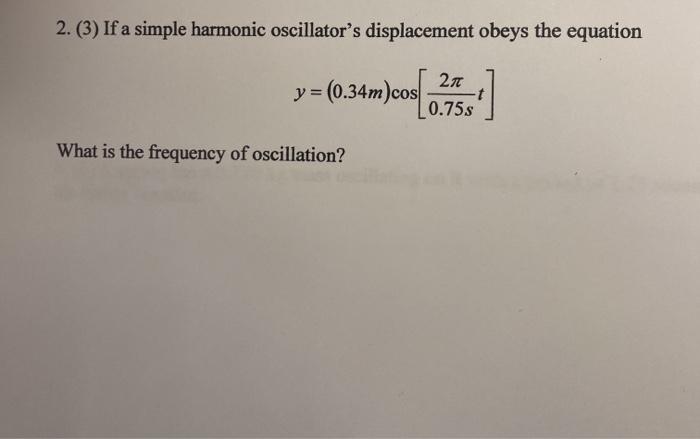 Solved 2. (3) If a simple harmonic oscillator's displacement | Chegg.com