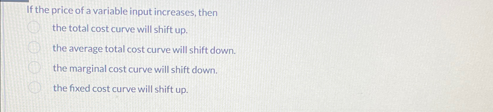Solved If the price of a variable input increases, thenthe | Chegg.com