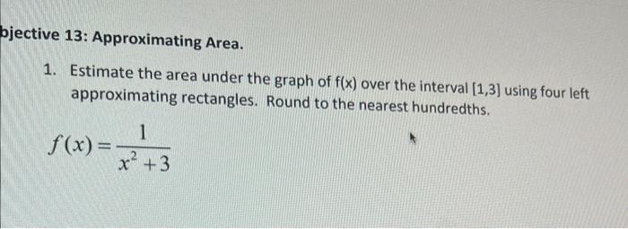 Solved ective 13: Approximating Area. 1. Estimate the area | Chegg.com