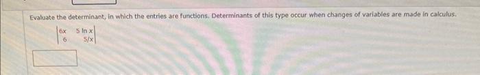 Solved Evaluate the determinant, in which the entries are | Chegg.com