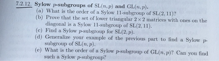 Solved 7.2.12. Sylow p-subgroups of SL(n, p) and GL (n, p). | Chegg.com