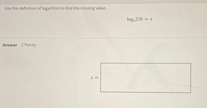 Solved Use the definition of logarithm to find the missing | Chegg.com