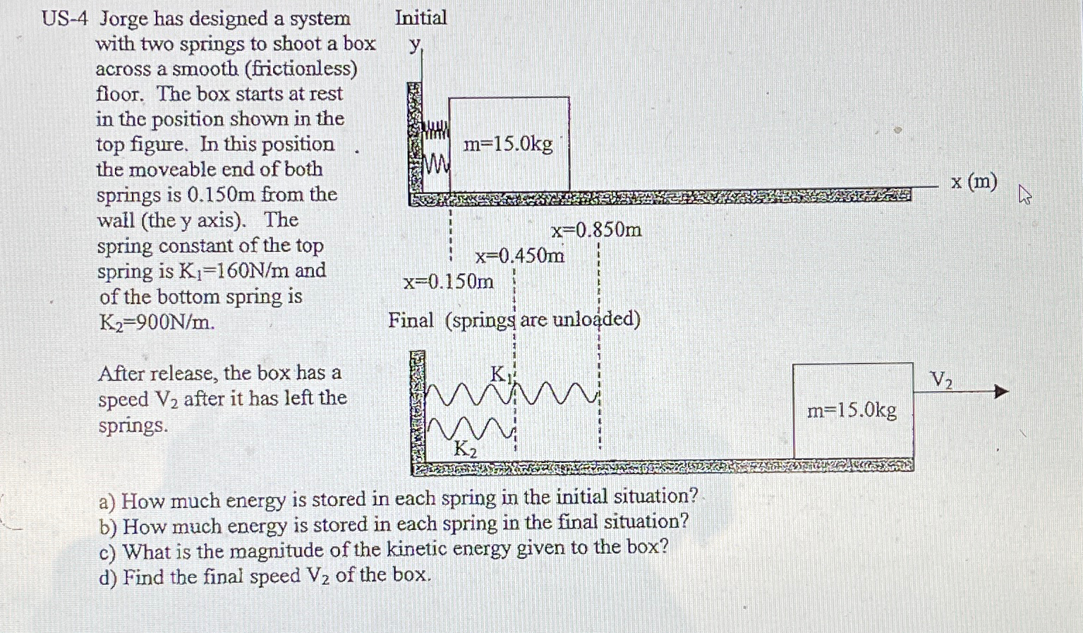 Solved US-4 ﻿Jorge has designed a system with two springs to | Chegg.com