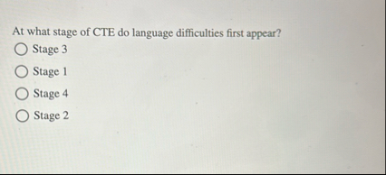 Solved At what stage of CTE do language difficulties first | Chegg.com