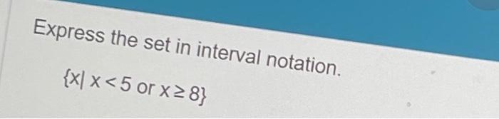 Solved Express the set in interval notation. {x|x