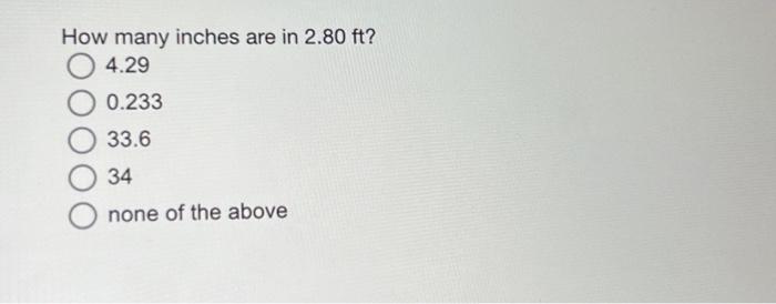 Solved How many inches are in 2.80 ft? O 4.29 0.233 33.6 34 | Chegg.com