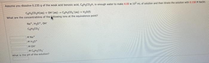 Solved Assume you dissolve 0.235g of the weak acid benzoic | Chegg.com
