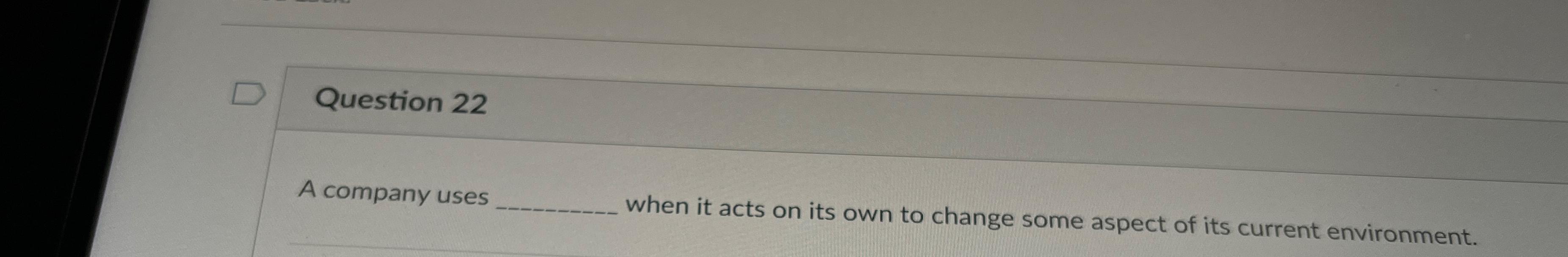 Solved Question 22A company uses when it acts on its own to | Chegg.com