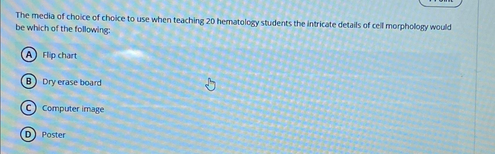 Solved The media of choice of choice to use when teaching 20 | Chegg.com