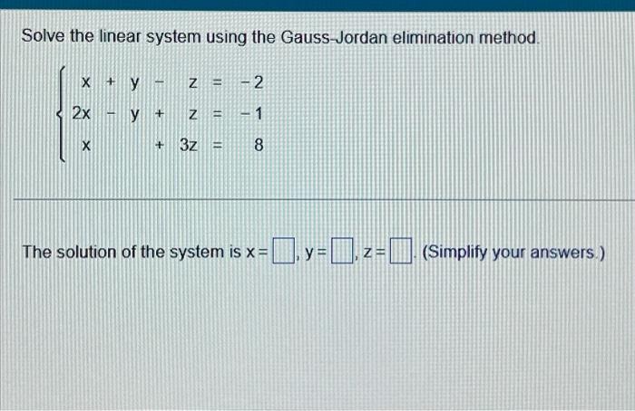 Solved Solve the linear system using the Gauss-Jordan | Chegg.com