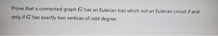 Solved Prove that a connected graph G has an Eulerian trail | Chegg.com