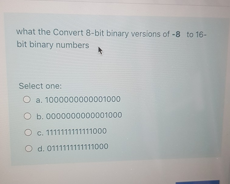 Solved what the Convert 8-bit binary versions of -8 to 16- | Chegg.com