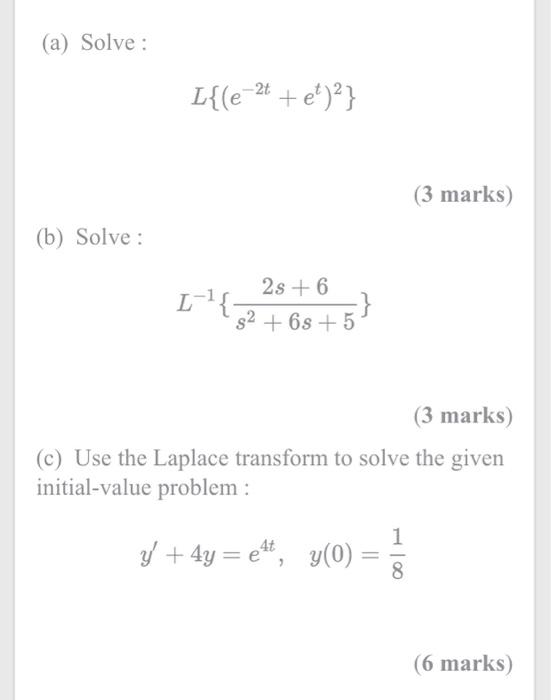Solved (a) Solve: L{(e−2t+et)2} (3 marks) (b) Solve : | Chegg.com