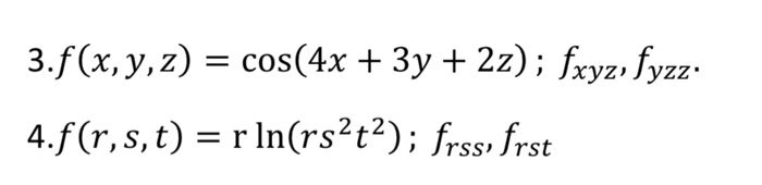 Solved 3.f(x, y, z) = cos(4x + 3y + 2z); fxyz, fyzz: 4.f (r, | Chegg.com
