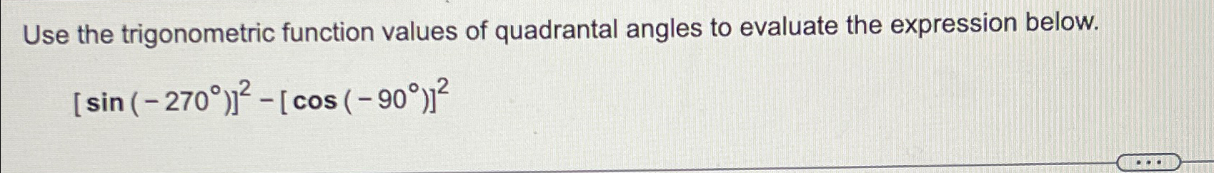 Solved Use the trigonometric function values of quadrantal | Chegg.com