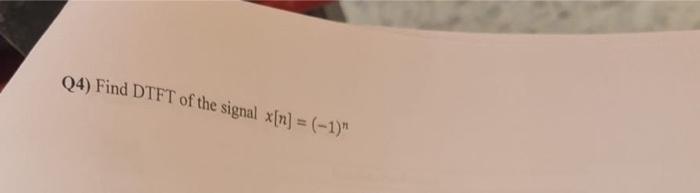 Solved Q4) Find DTFT of the signal x[n]=(−1)n | Chegg.com