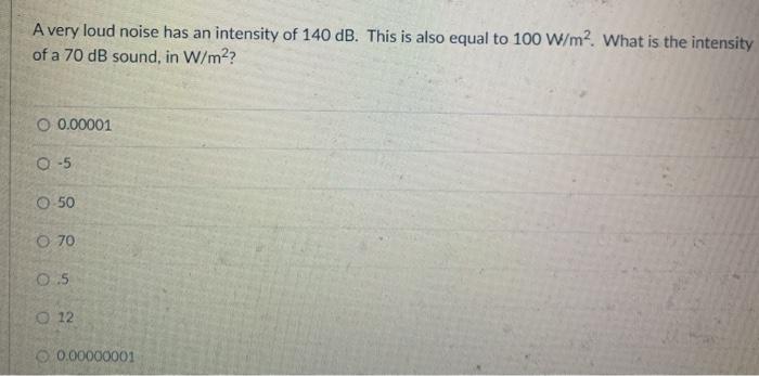 Solved what is the intensity of a 70 dB sound, in W/m^2 | Chegg.com